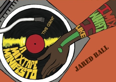 All Things Colonized: A Review of Jared Ball's I Mix What I Like ...